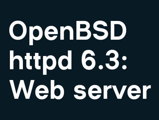 OpenBSD httpd 6.3: Web server | OpenBSD Solutions Blog