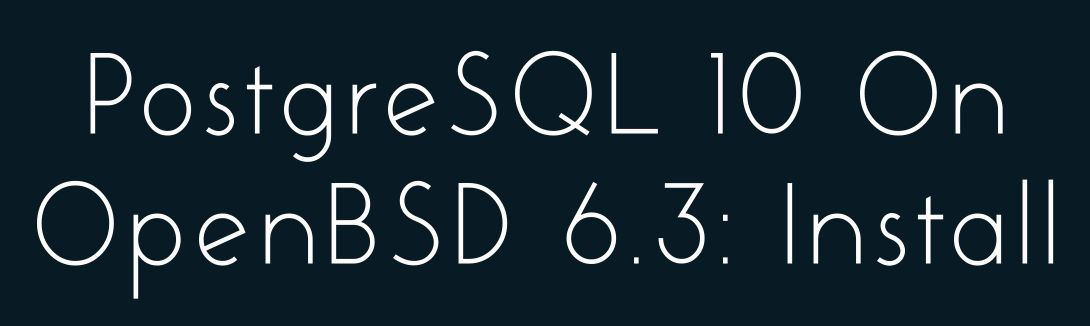 Postgresql 10 On Openbsd 63 Install Openbsd Solutions Blog 2489
