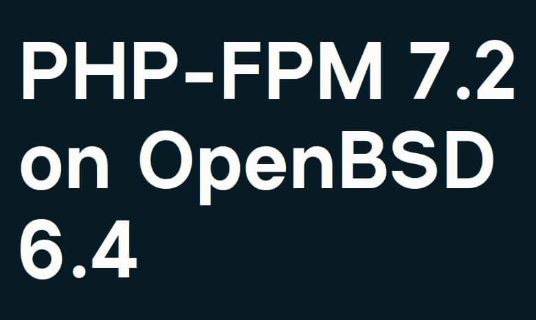 PHP-FPM 7.2 on OpenBSD 6.4 | OpenBSD Solutions Blog