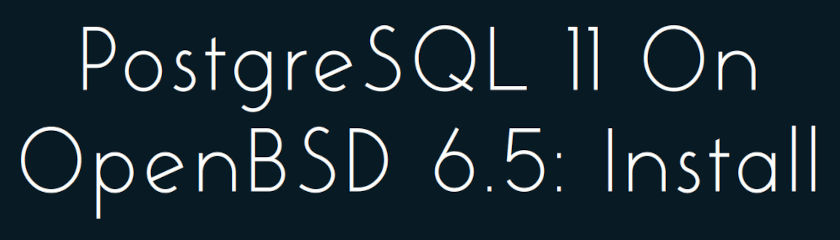 Postgresql 11 On Openbsd 65 Install Openbsd Solutions Blog