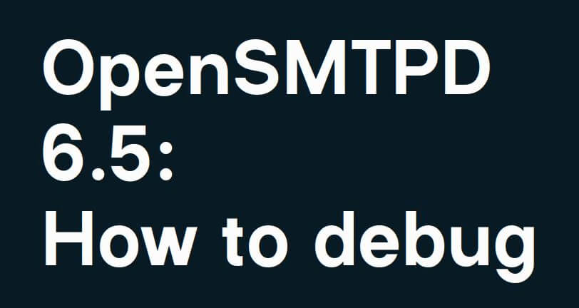 OpenSMTPD 6.5: How to debug - OpenBSD's smtpd failed to start | OpenBSD Solutions Blog