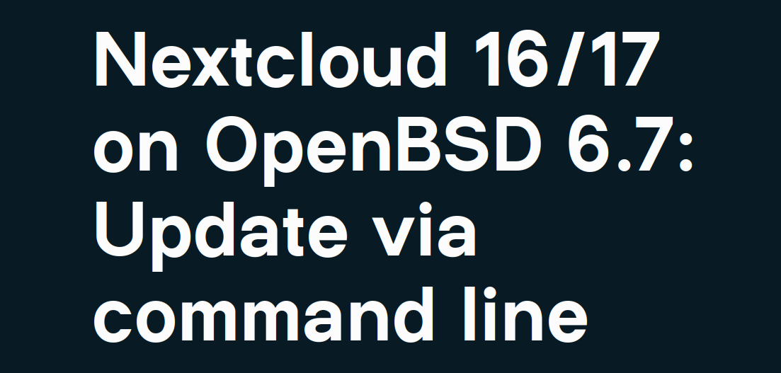 Nextcloud 16/17 on OpenBSD 6.7: Update via command line | OpenBSD Solutions Blog