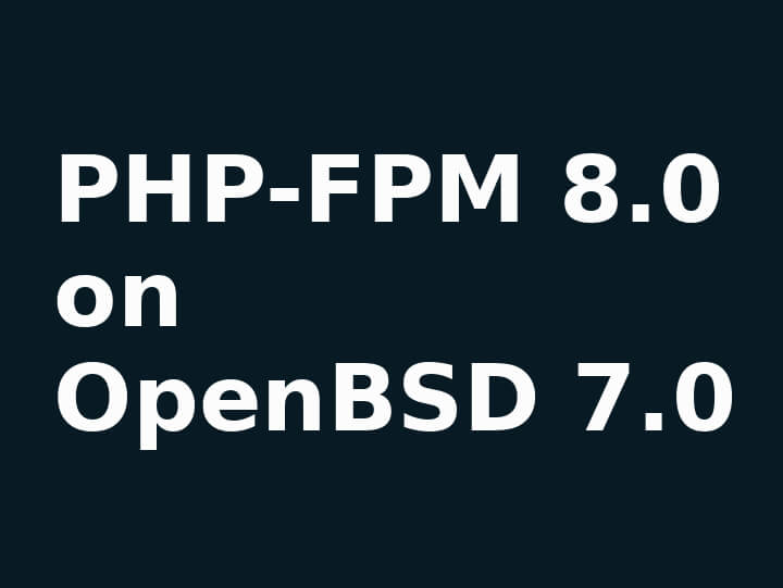 PHP-FPM 8.0 on OpenBSD 7.0 | OpenBSD Solutions Blog
