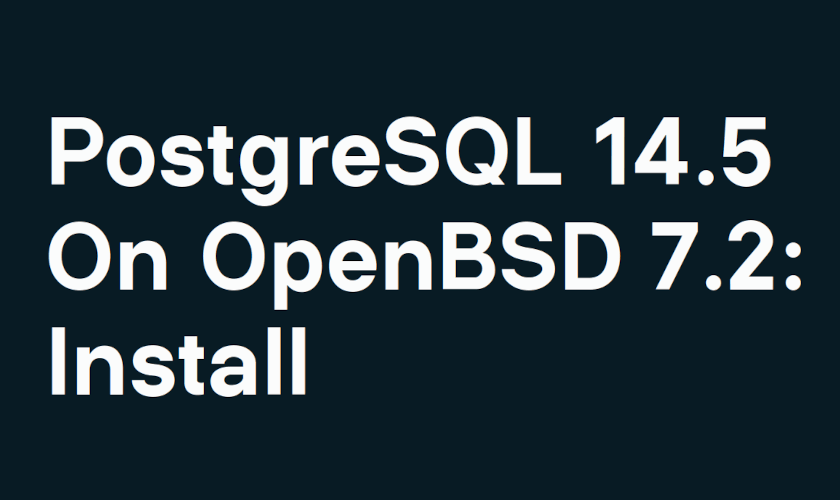 Postgresql 14 5 On Openbsd 7 2 Install Openbsd Solutions Blog